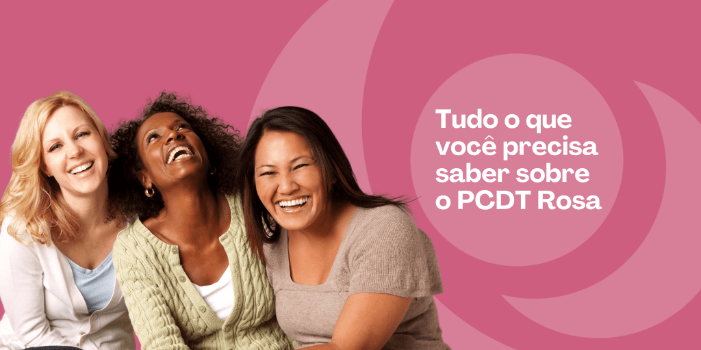 Tudo o que você precisa saber sobre o PCDT Rosa | FEMAMA